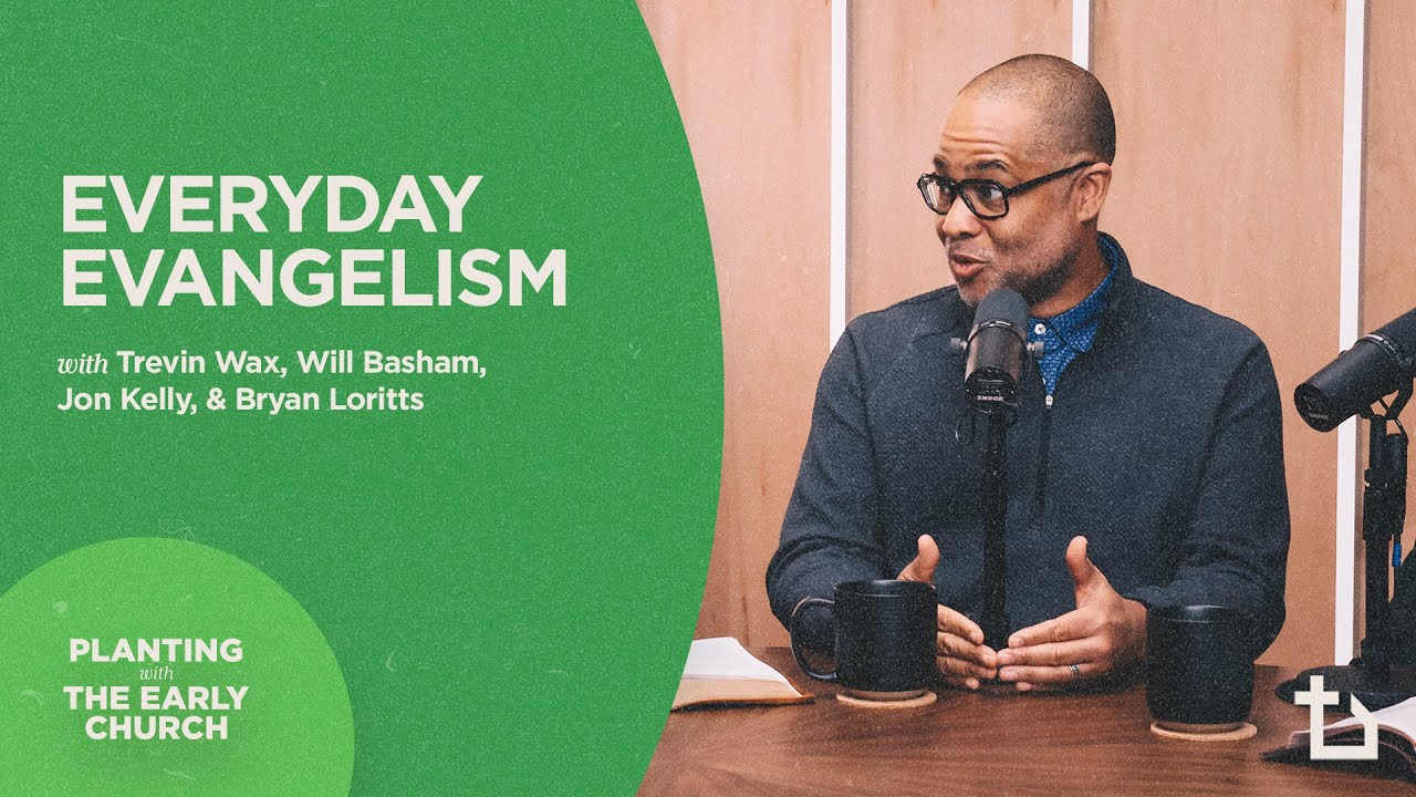Everyday Evangelism | Trevin Wax, Will Basham, Bryan Loritts, Jon Kelly ...