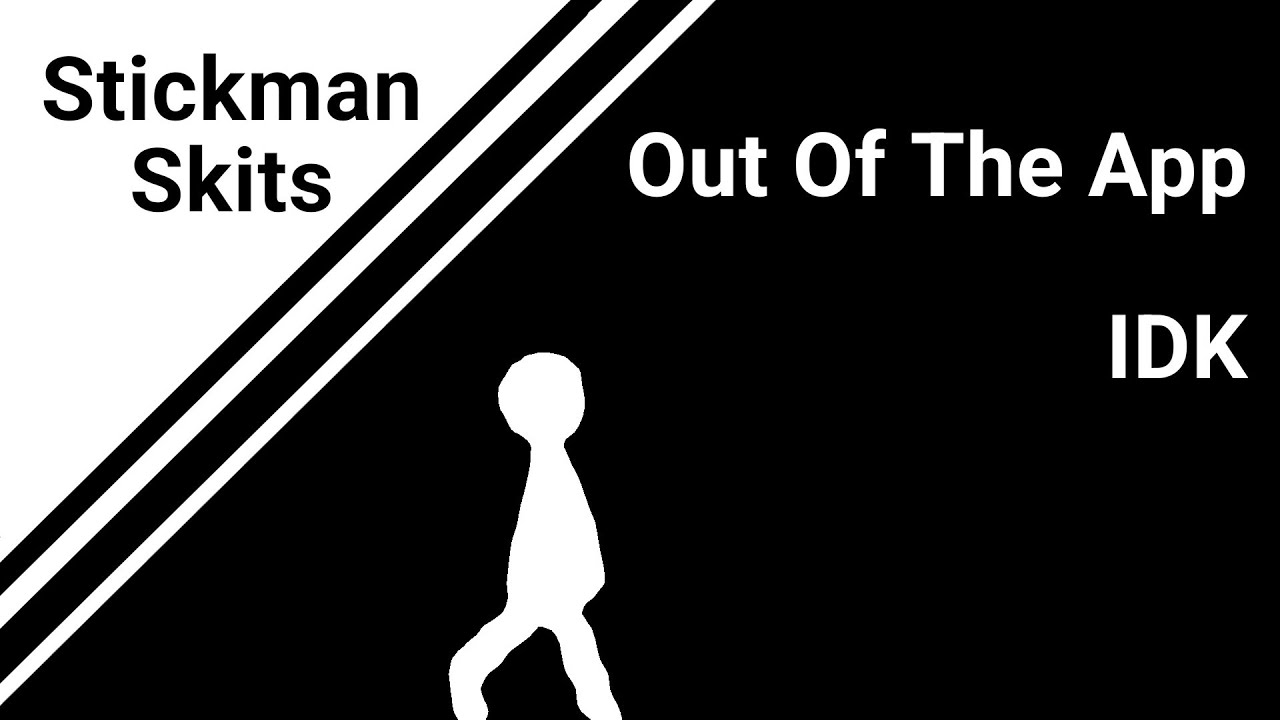 Stickman Skits S2: Out Of The App/IDK - YouTube