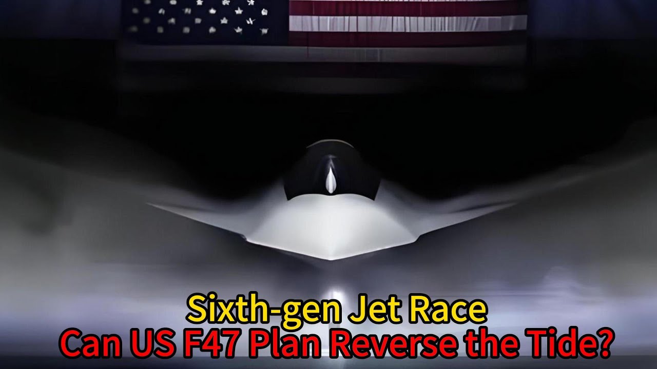 In the Sixth-generation Fighter Jet Competition: Can the US F47 Plan ...