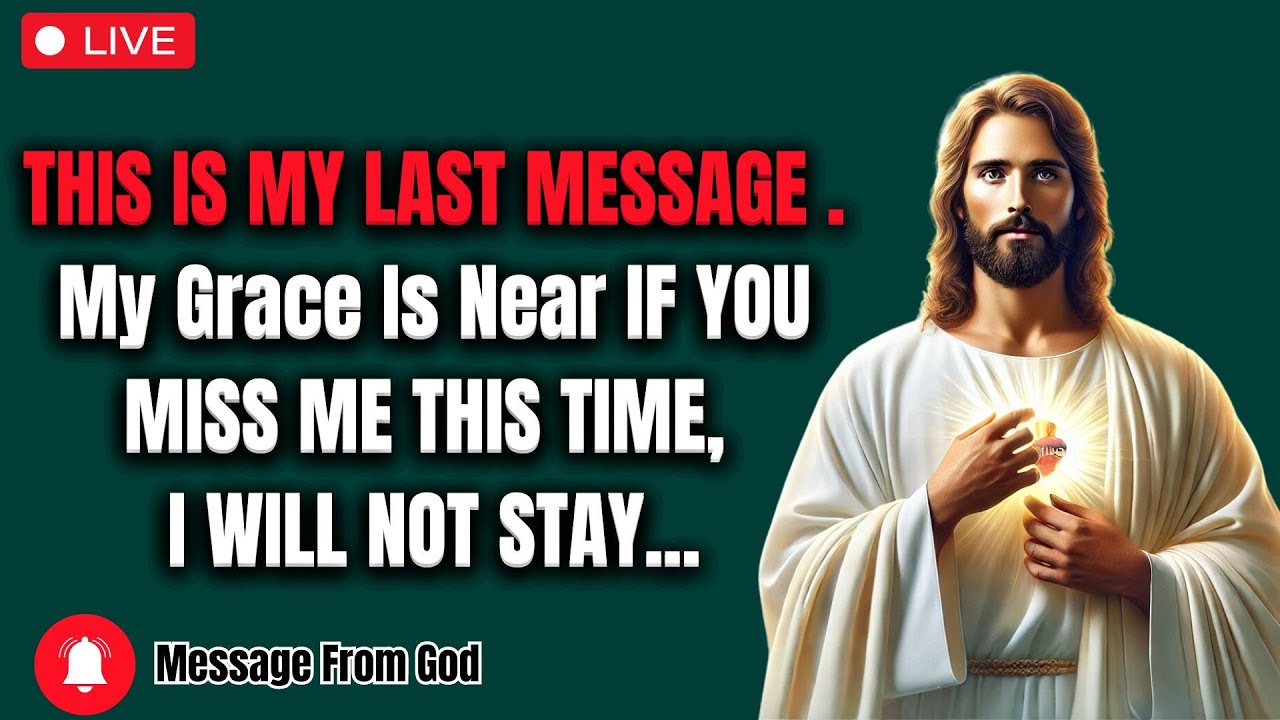 🛑THIS IS MY LAST MESSAGE . MY GRACE IS NEAR IF YOU MISS ME THIS TIME, I ...