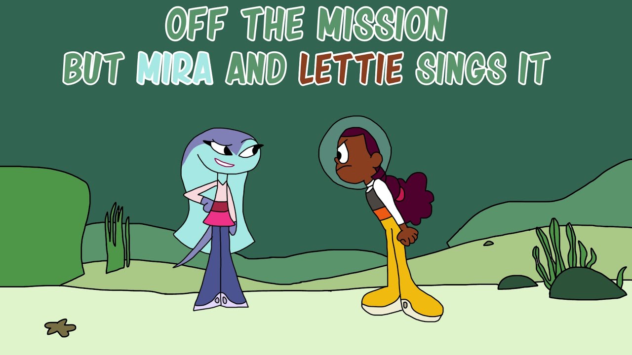 Off the mission (Off the team) but Mira and Lettie sings it - YouTube