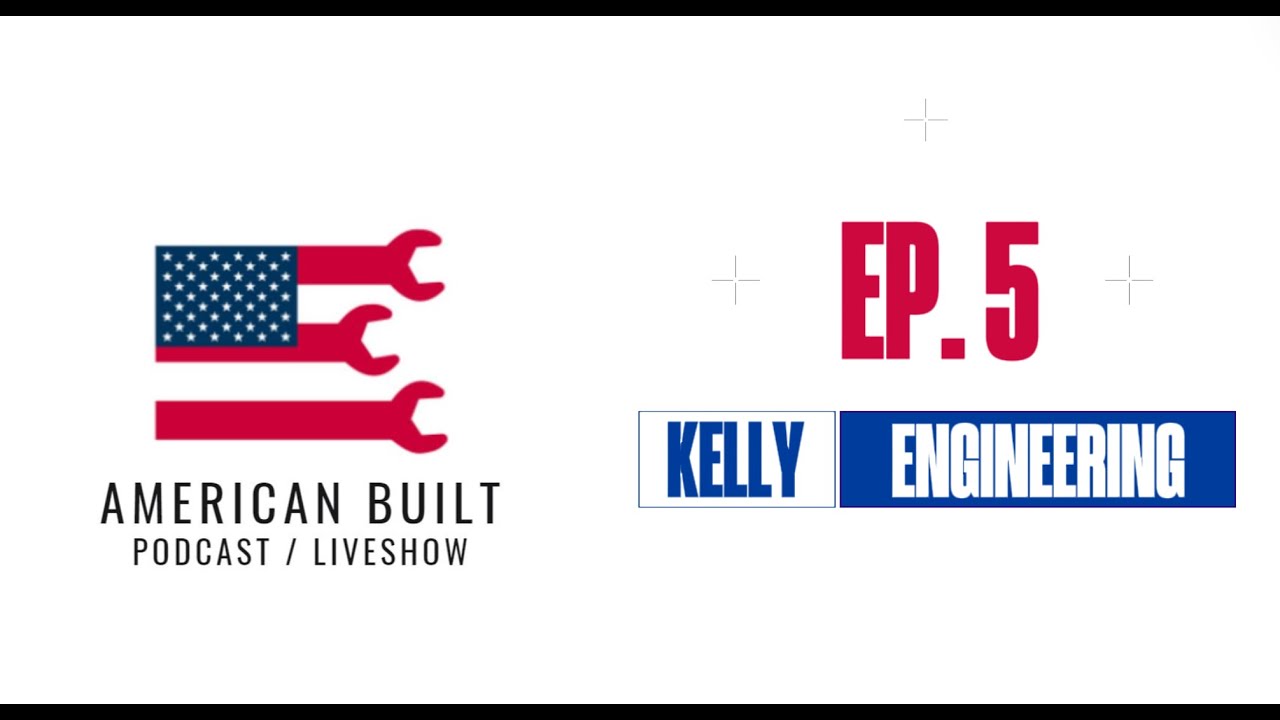 American Built Podcast EP. 5 Kelly Engineering - YouTube