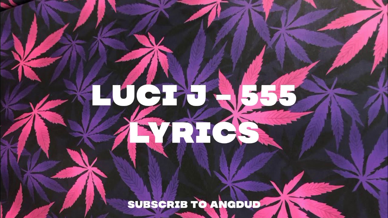 LUCI J - 555 (LYRICS) - YouTube