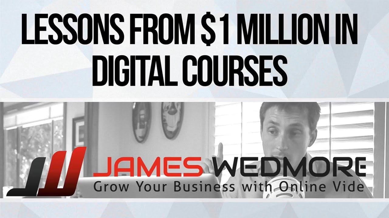 LESSONS FROM $1 MILLION IN DIGITAL COURSES. James Wedmore - YouTube