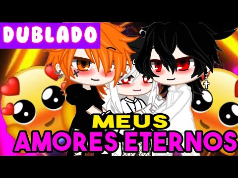 MEUS AMORES ETERNOS [ DUBLADO ] MINI FILME GACHA - YouTube