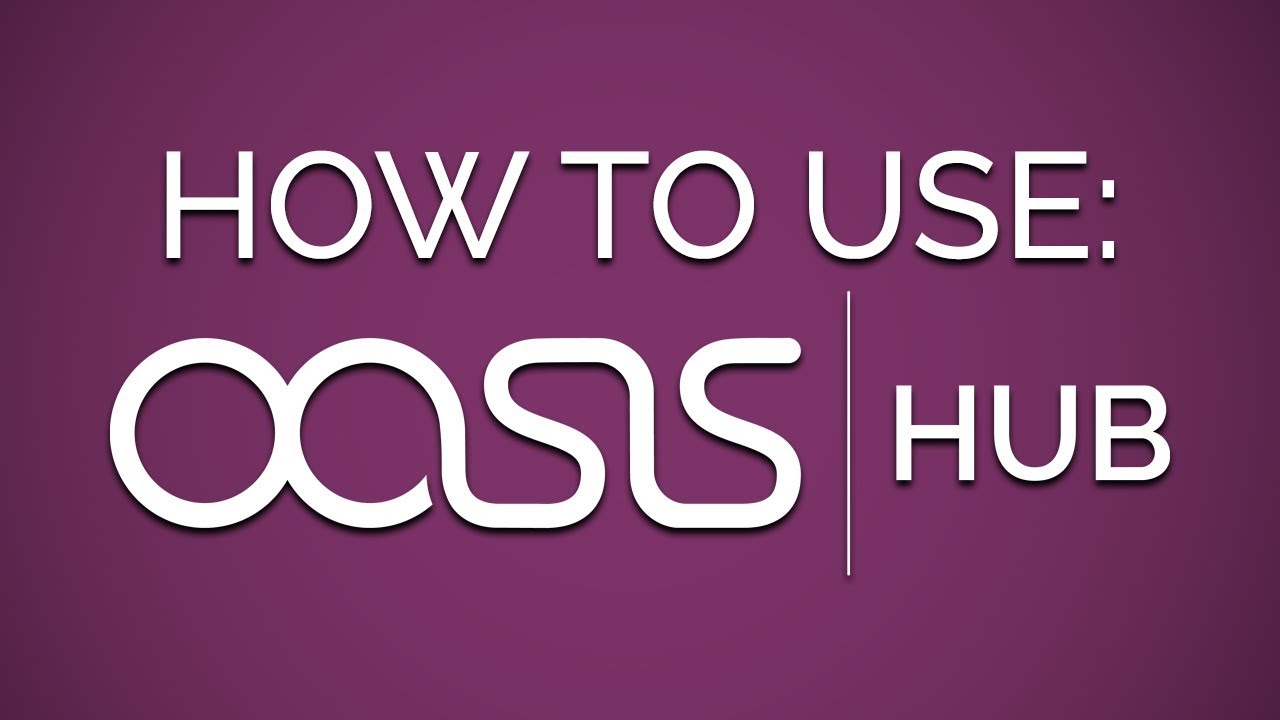Oasis Hub | Getting the most from the Oasis Hub - YouTube