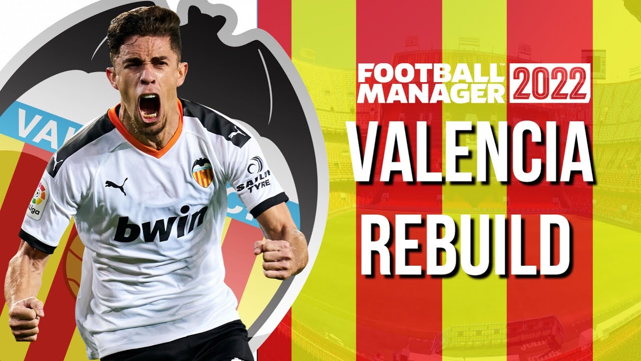 The Valencia Rebuild - FM22 - Football Manager 2022 - YouTube