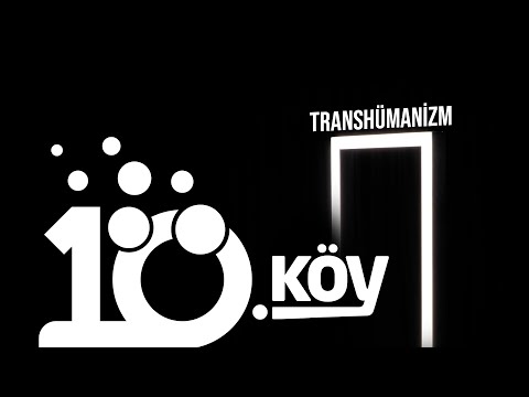 10. Köy - Transhümanizm (Türkçe, İngilizce Altyazılı)