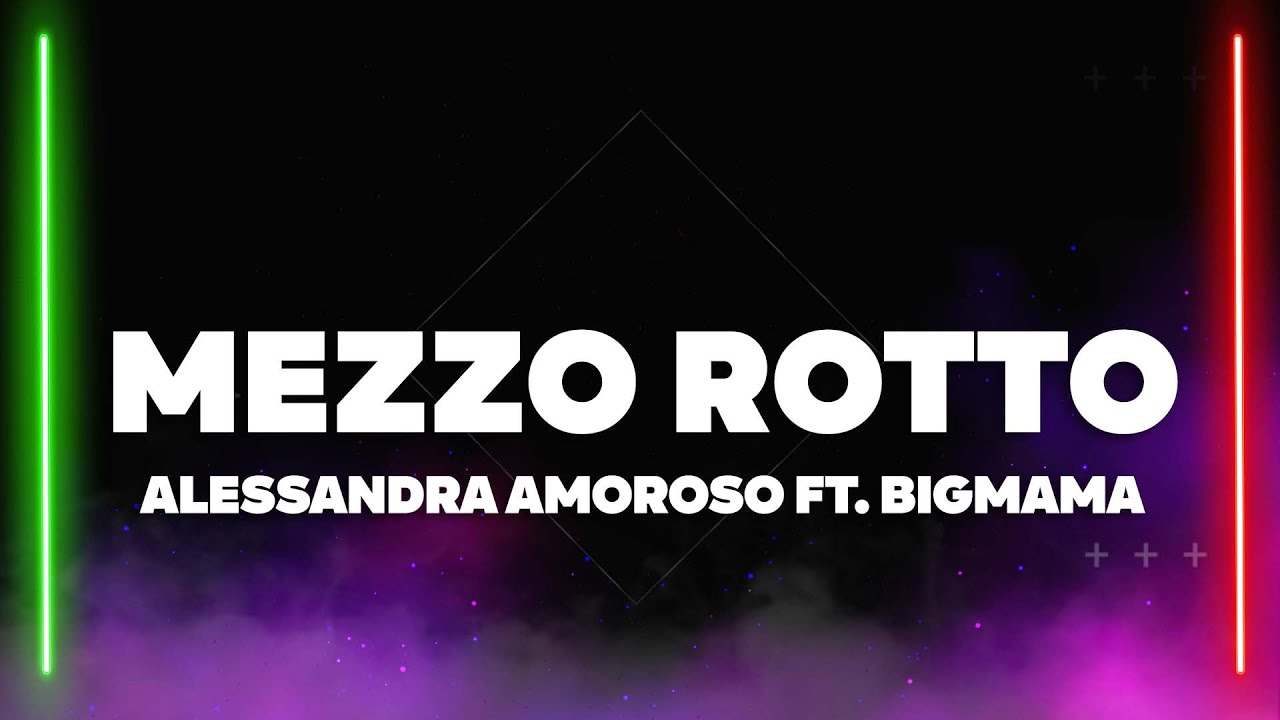 Alessandra Amoroso - Mezzo Rotto (Testo/Lyrics) ft. BigMama - YouTube