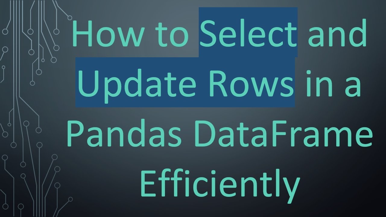 How To Select And Update Rows In A Pandas Dataframe Efficiently Youtube 7662