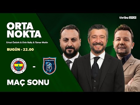FENERBAHÇE 1-0 BAŞAKŞEHİR | Maç Sonu | Orta Nokta - Elvir Baliç & Tümer Metin & Erkut Öztürk