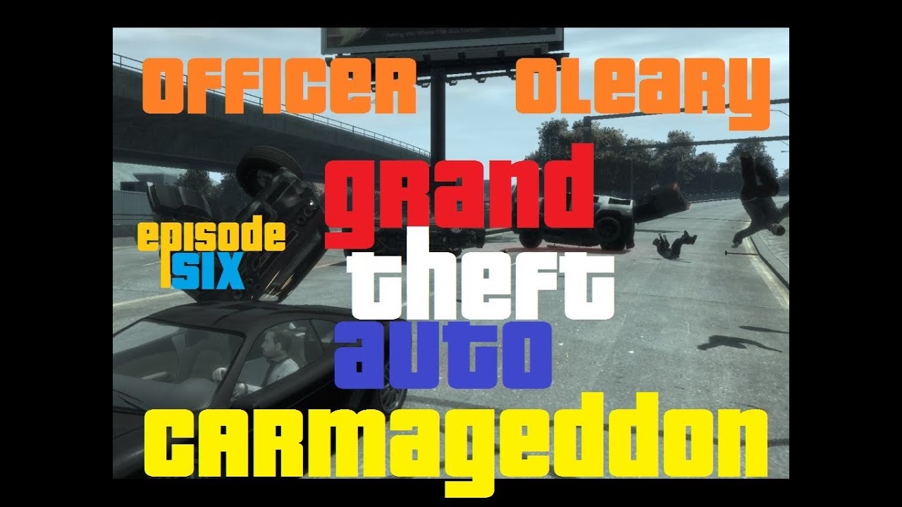 GTA IV - Carmageddon + LCPDFR - Officer OLeary on Duty - Episode 6 ...