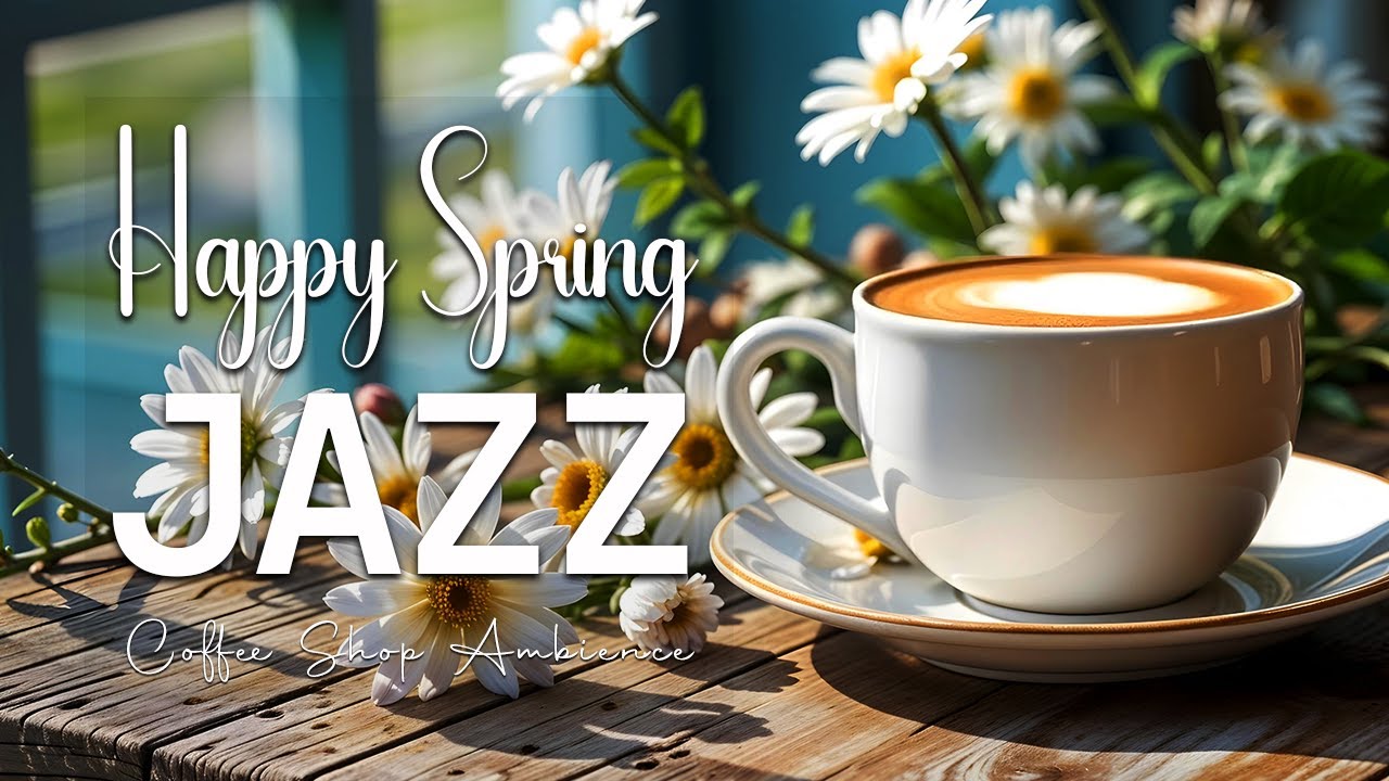 Happy Spring Jazz☕ Bossa Nova Instrumental & Relaxing Jazz Cafe Music ...