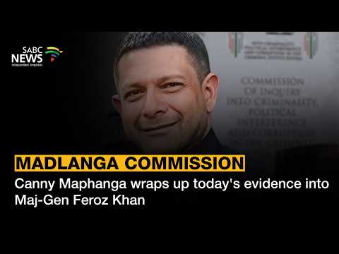Madlanga Commission | Canny Maphanga wraps up today's evidence into Maj-Gen Feroz Khan