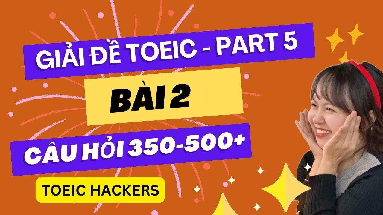 LUYỆN TOEIC PART 5-CÂU HỎI BAND ĐIỂM 350-500+ (Phần 2) - YouTube