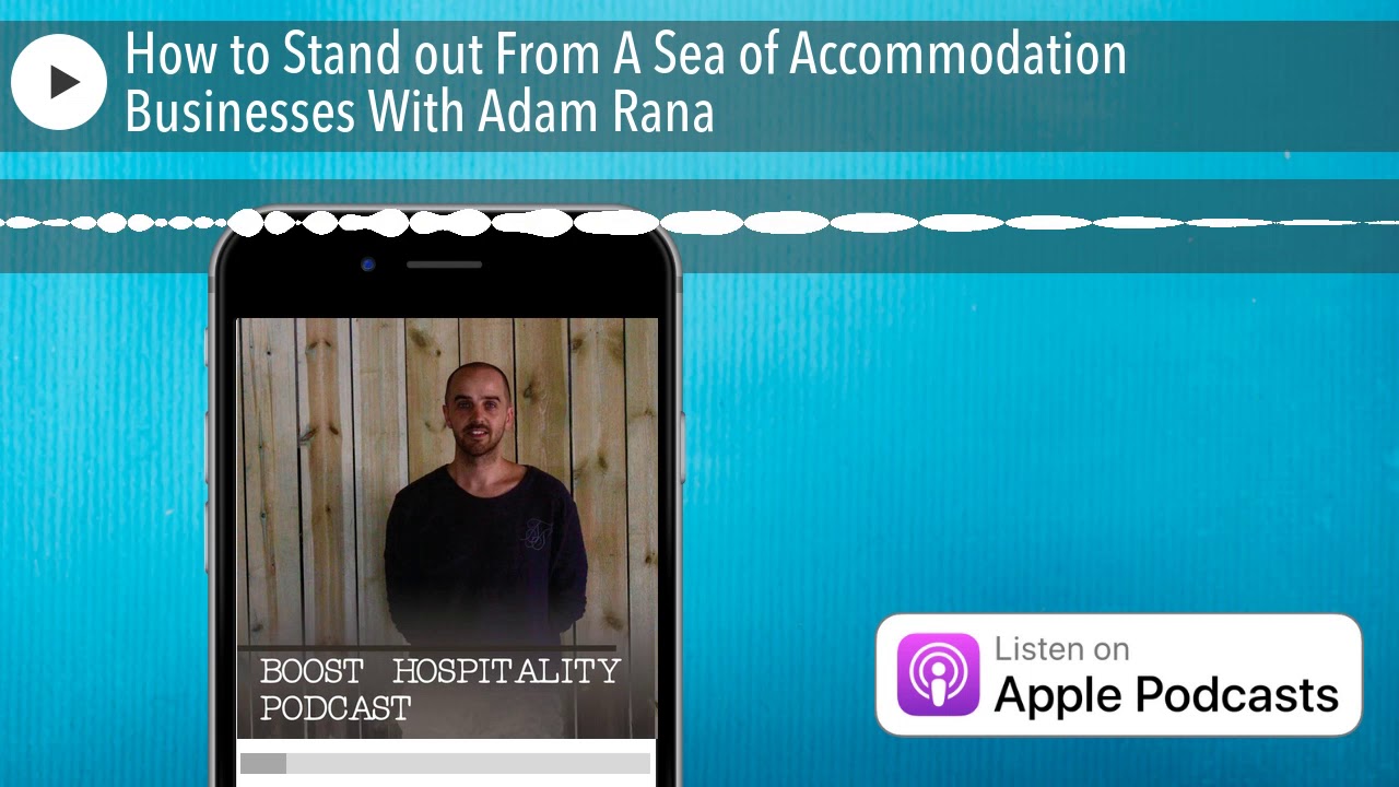 How to Stand out From A Sea of Accommodation Businesses With Adam Rana ...