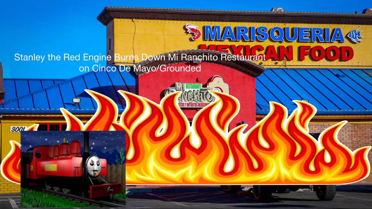 Stanley the Red Engine Burns Down Mi Ranchito Restaurant on Cinco De Mayo/Grounded - YouTube