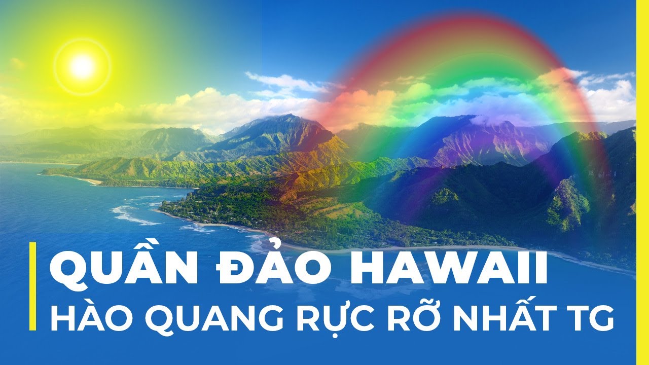 QUẦN ĐẢO HAWAII: NƠI HÀO QUANG RỰC RỠ NHẤT THẾ GIỚI - YouTube