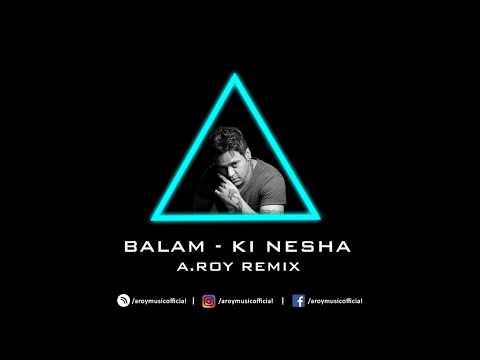 Balam - Ki Nesha ( A.ROY Remix)