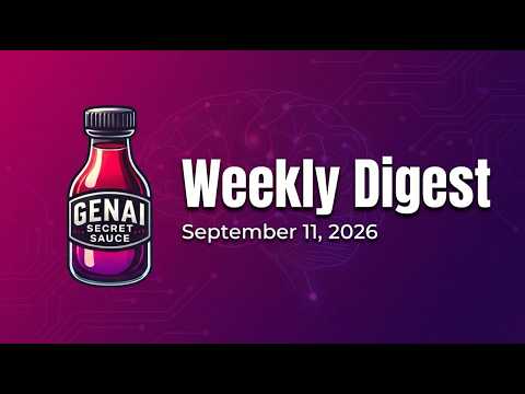 GenAI Secret Sauce Weekly Digest - Week of September 5-11, 2026