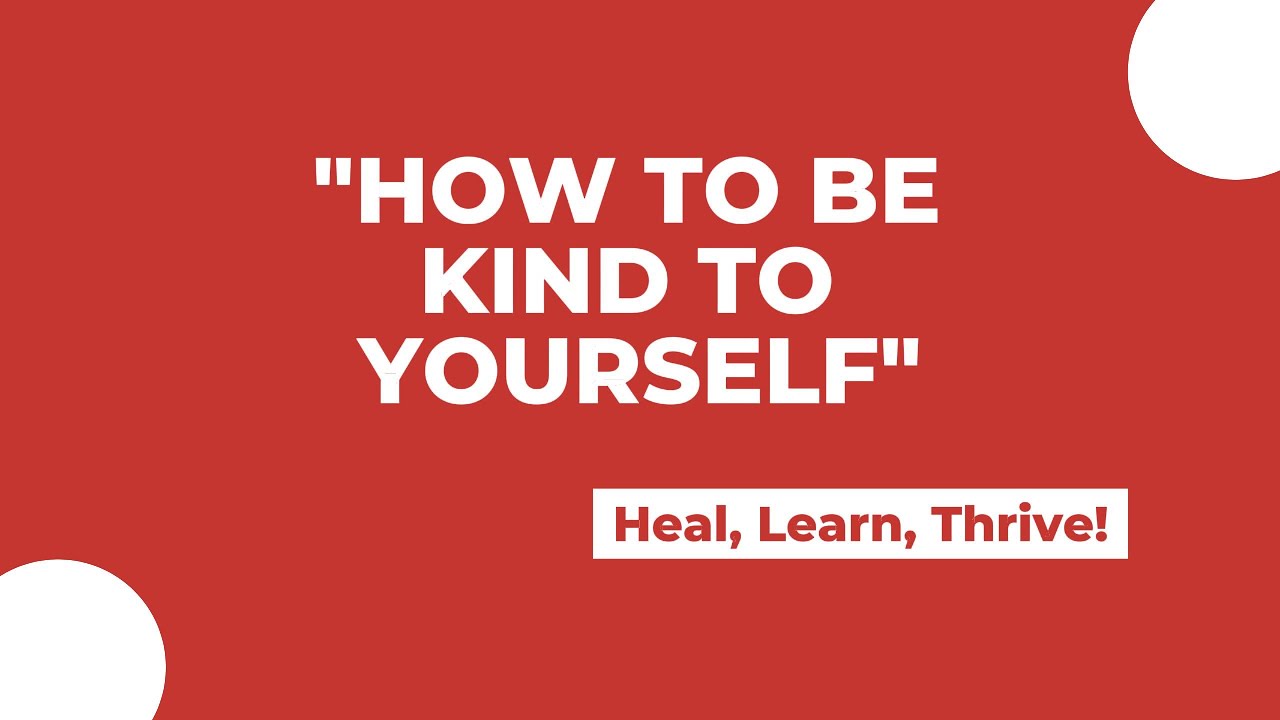 Transform Your Life with Self-Kindness: Heal, Learn, Thrive! | Self ...