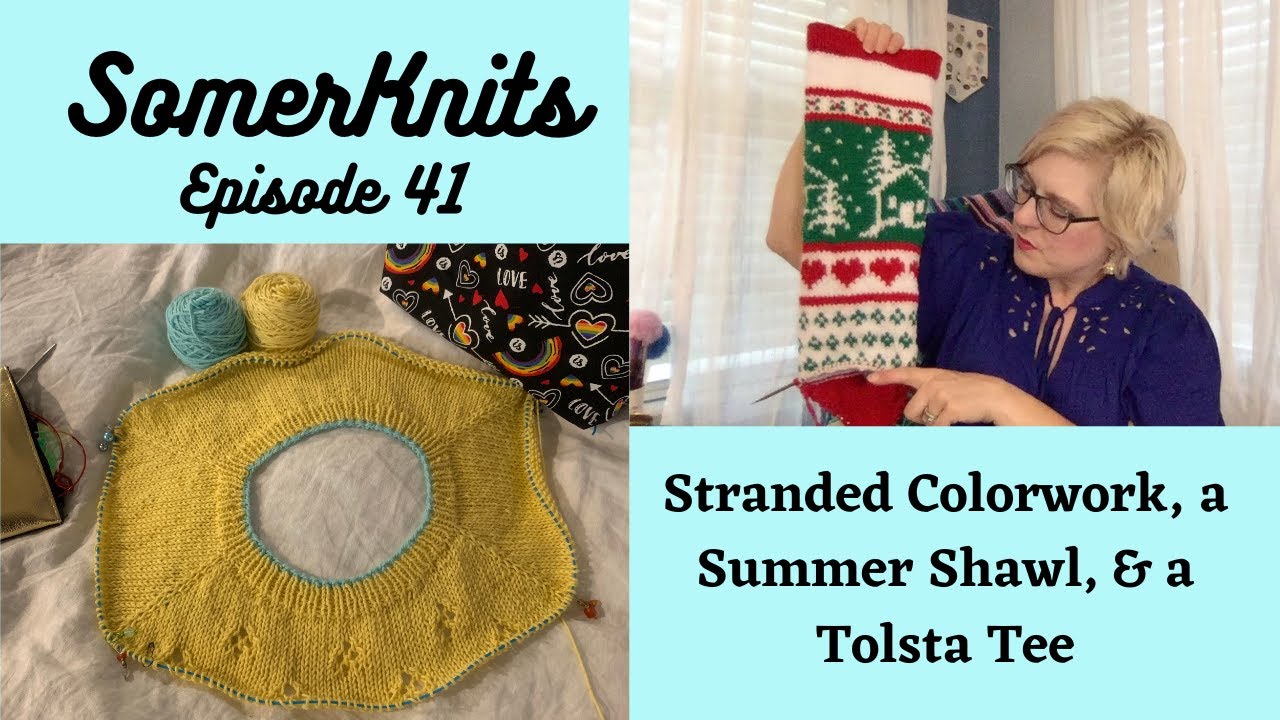SomerKnits Episode 41 - Stranded Colorwork, a Summer Shawl, & a Tolsta ...