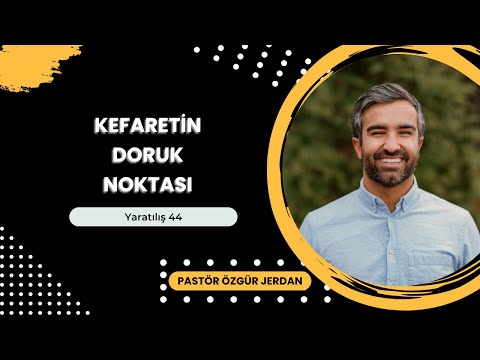 Pastör Özgür Jerdan - Kefaretin Doruk Noktası (Yaratılış 44)