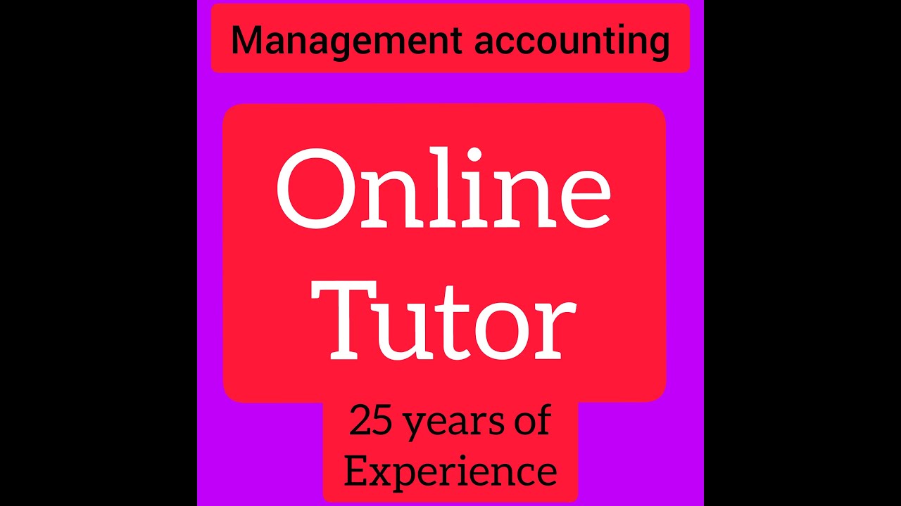 MANAGEMENT ACCOUNTING TUTOR AVAILABLE (25 YRS EXP.)FOR ONLINE CLASSES ...
