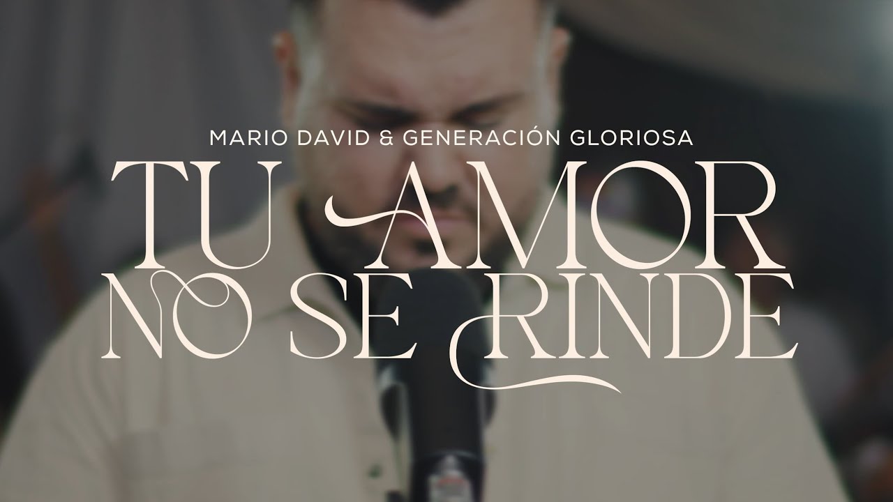 Mario David & Generación Gloriosa - Tu Amor No Se Rinde (Video Oficial ...