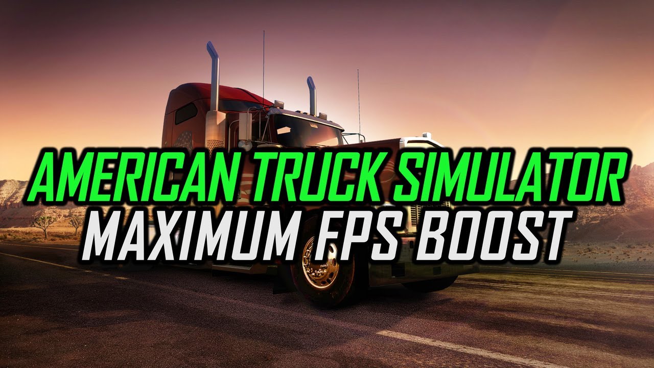 American Truck Simulator | How to Get Maximum FPS Boost and Fix Lag ...