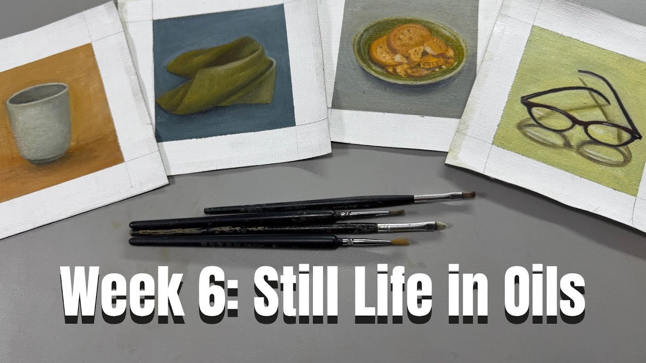 Week 6: Still Life in Oils | 30 Tiny Triumphs - YouTube
