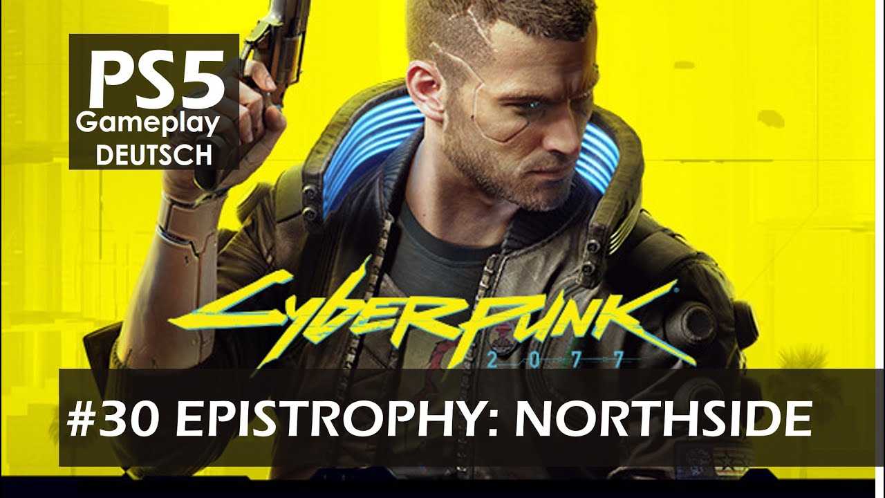 Cyberpunk 2077 - #30: [EPISTROPHY: NORTHSIDE] | [DEUTSCH] [4K] - YouTube