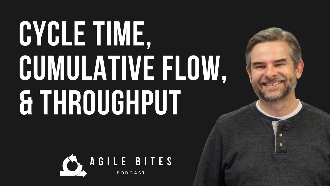 Cycle Time, Cumulative Flow, and Throughput - Agile Bites (Episode 60 ...