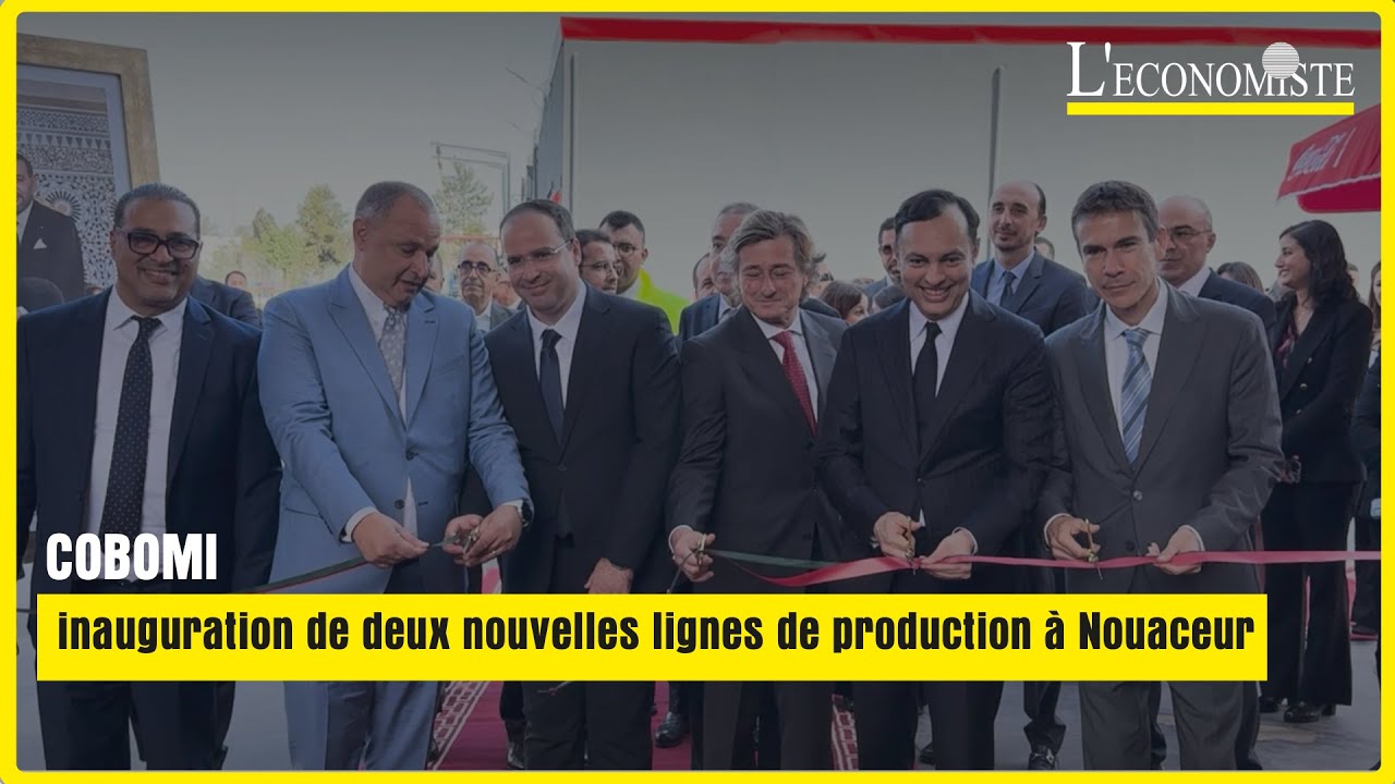 COBOMI : inauguration de deux nouvelles lignes de production à Nouaceur ...