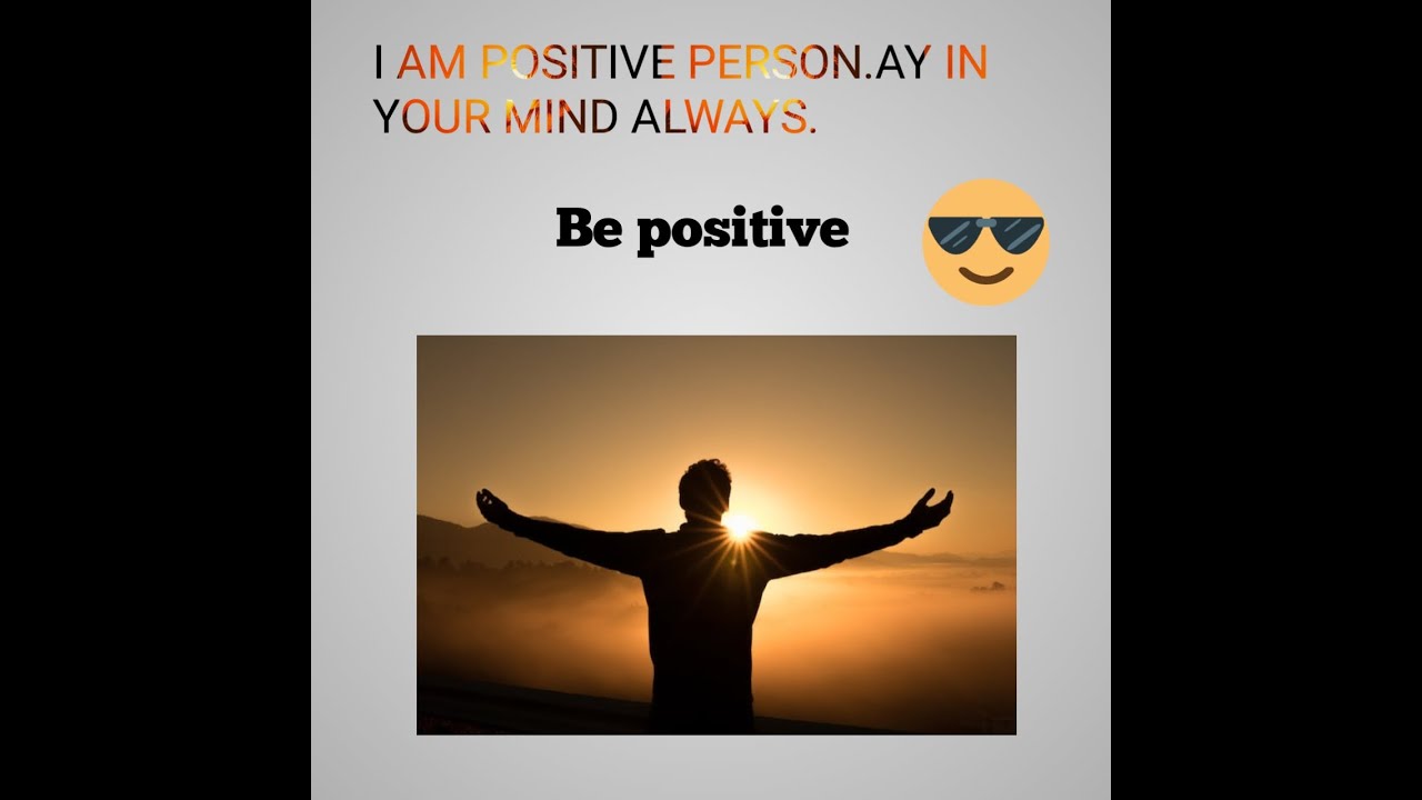 Be positive.Say always in your mind, I am positive person. - YouTube