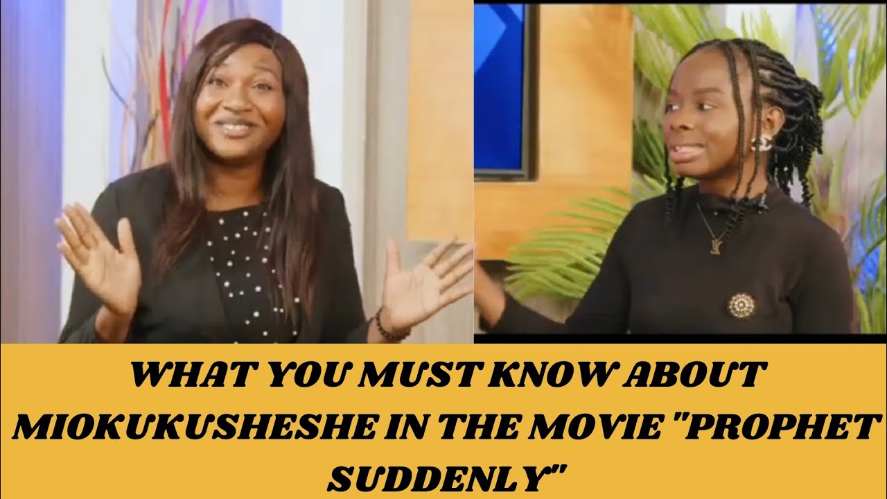 DID YOU KNOW THIS ABOUT MIOKUKUSHESHE IN THE MOVIE "PROPHET SUDDENLY ...