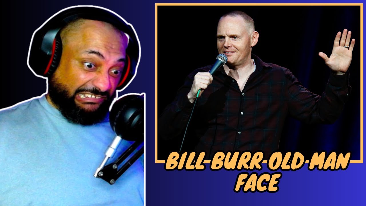 FIRST TIME REACTING TO | Bill Burr OLD MAN FACE - YouTube