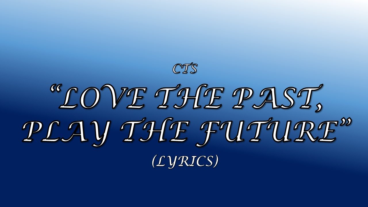 CTS - "Love The Past, Play The Future" [LYRICS] - YouTube