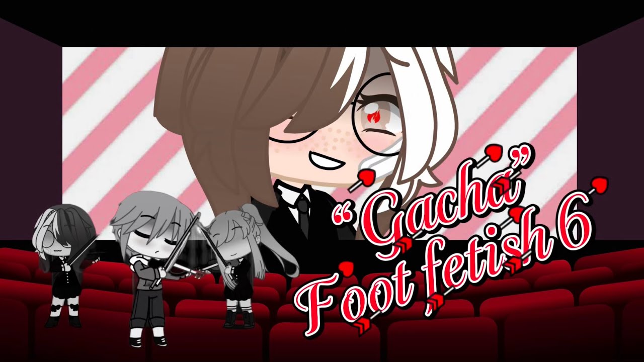 Gacha Foot fetish 6 - YouTube