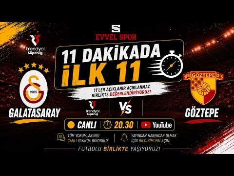 11 DAKİKADA İLK 11 GALATASARAY-GÖZTEPE