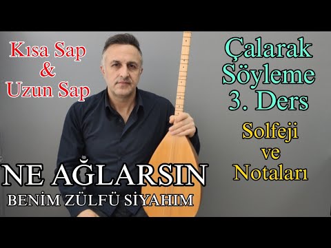 Çalarak Söyleme 3. Ders - Kısa Sap - Uzun Sap, Ne Ağlarsın Beni Zülfü Siyahım, Solfej ve Notalar