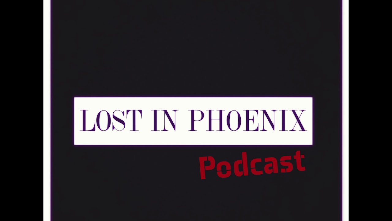 Lost in Phoenix Podcast - The Current Events One #3 - YouTube