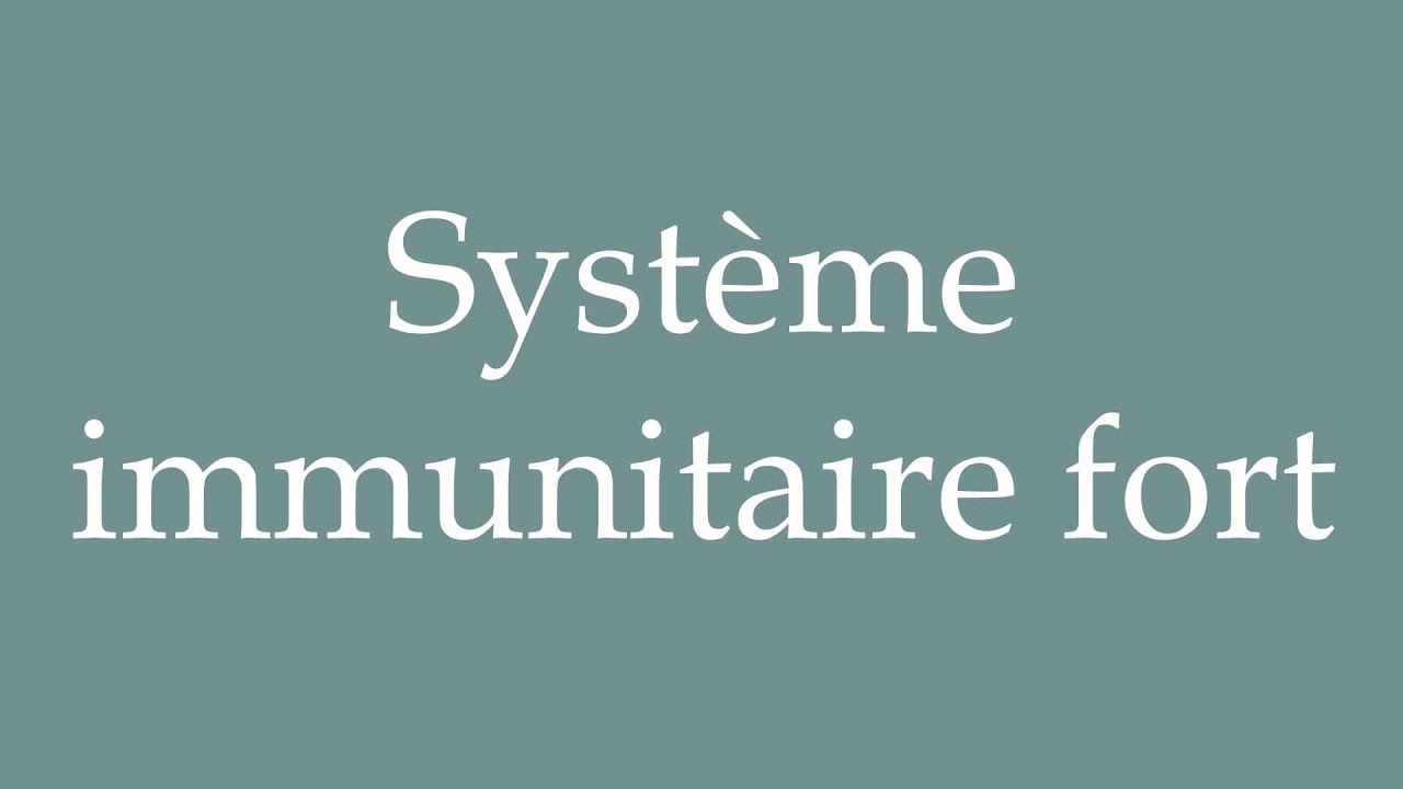 How to Pronounce ''Système immunitaire fort'' (Strong immune system ...
