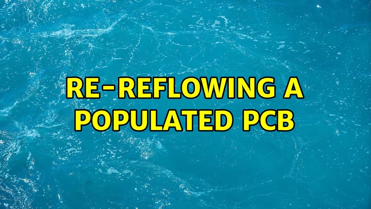 Re-reflowing a populated PCB (2 Solutions!!) - YouTube