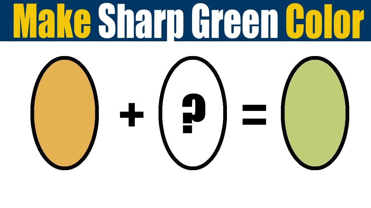 How To Make Sharp Green Color - What Color Mixing To Make Sharp Green ...