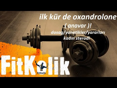 ilk kür de oxandrolone ( anavar )! dosag/yanetikler/yararları, kadın sterodi