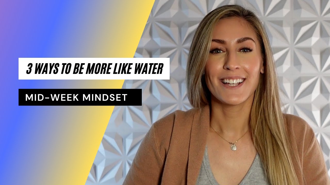 #MidWeekMindset 3 Ways To Be More Like Water - YouTube