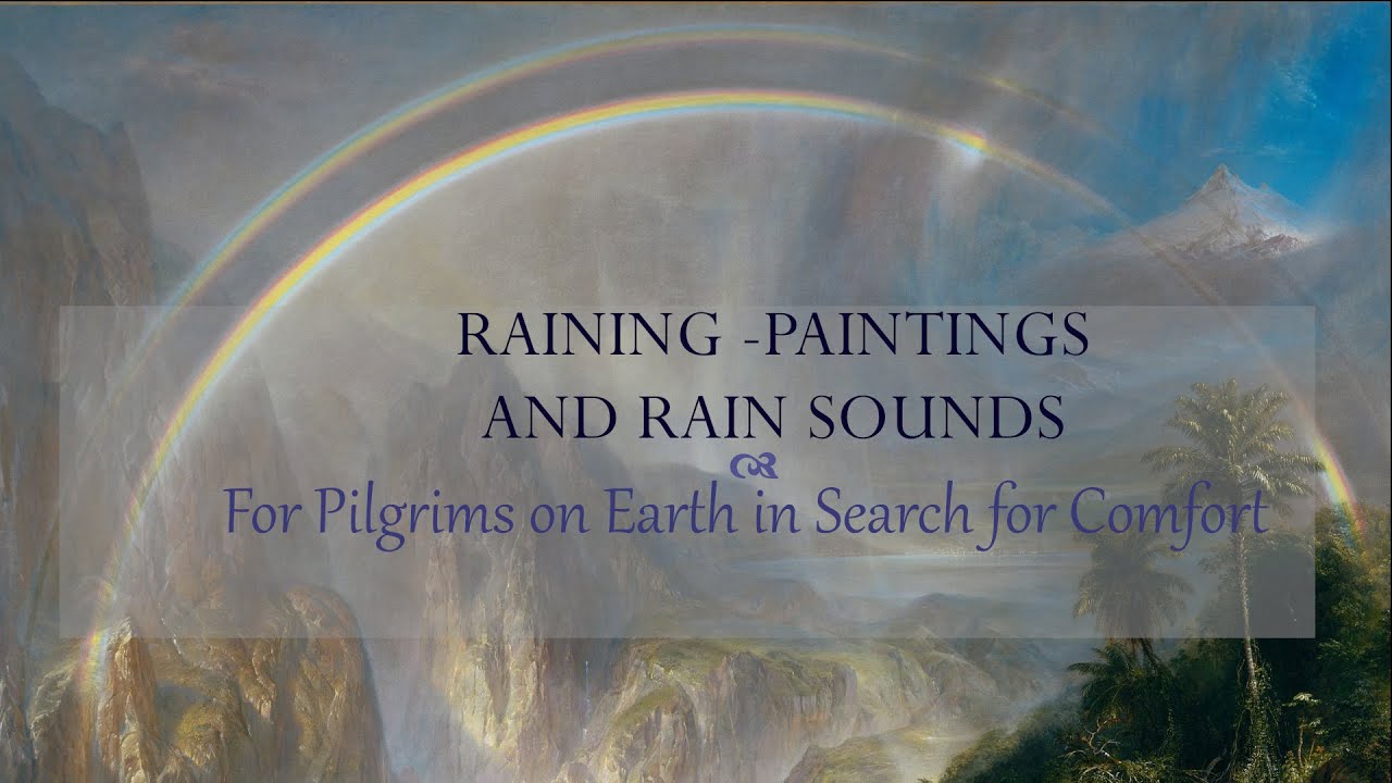 For Pilgrims on Earth in Search for Comfort for Eyes and Hearing | Rain - Painting and Sounds ...