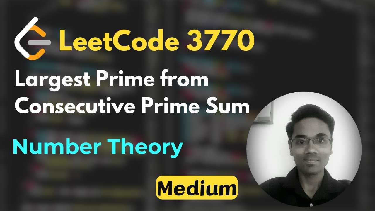 Largest Prime from Consecutive Prime Sum | LeetCode 3770 | Number ...
