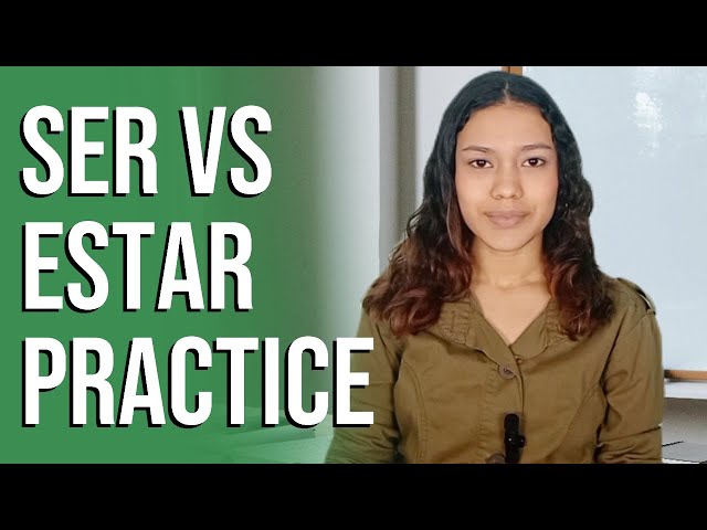 Ser O Estar Practicando SER Vs ESTAR: What Is The Difference?